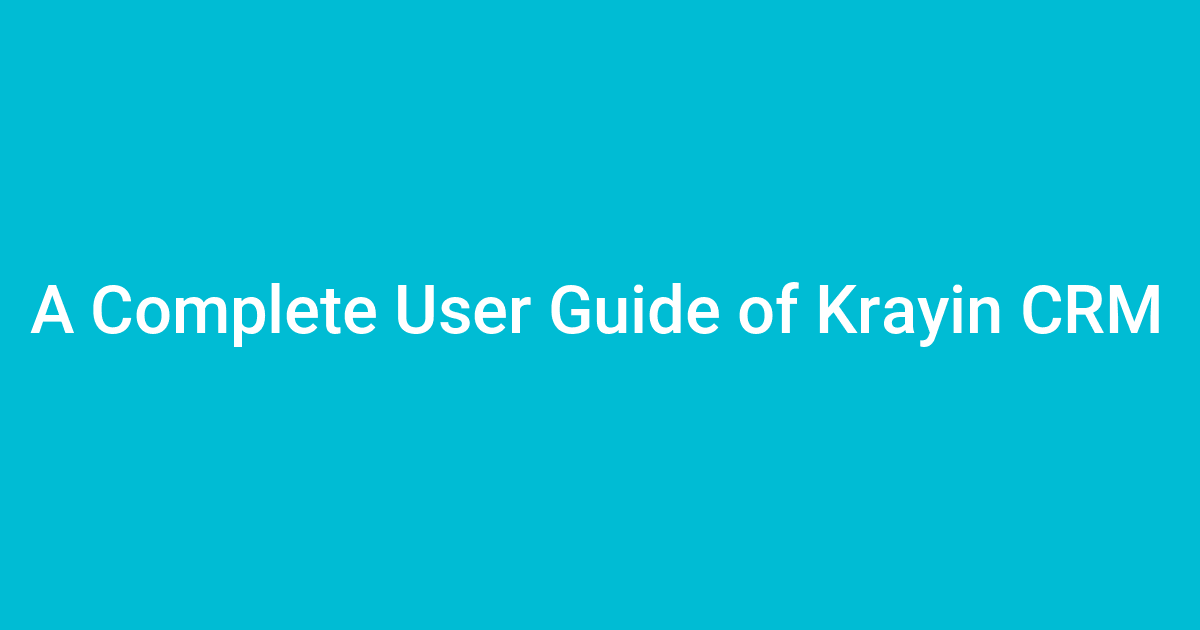 A Complete User Guide of Krayin CRM | Laravel CRM