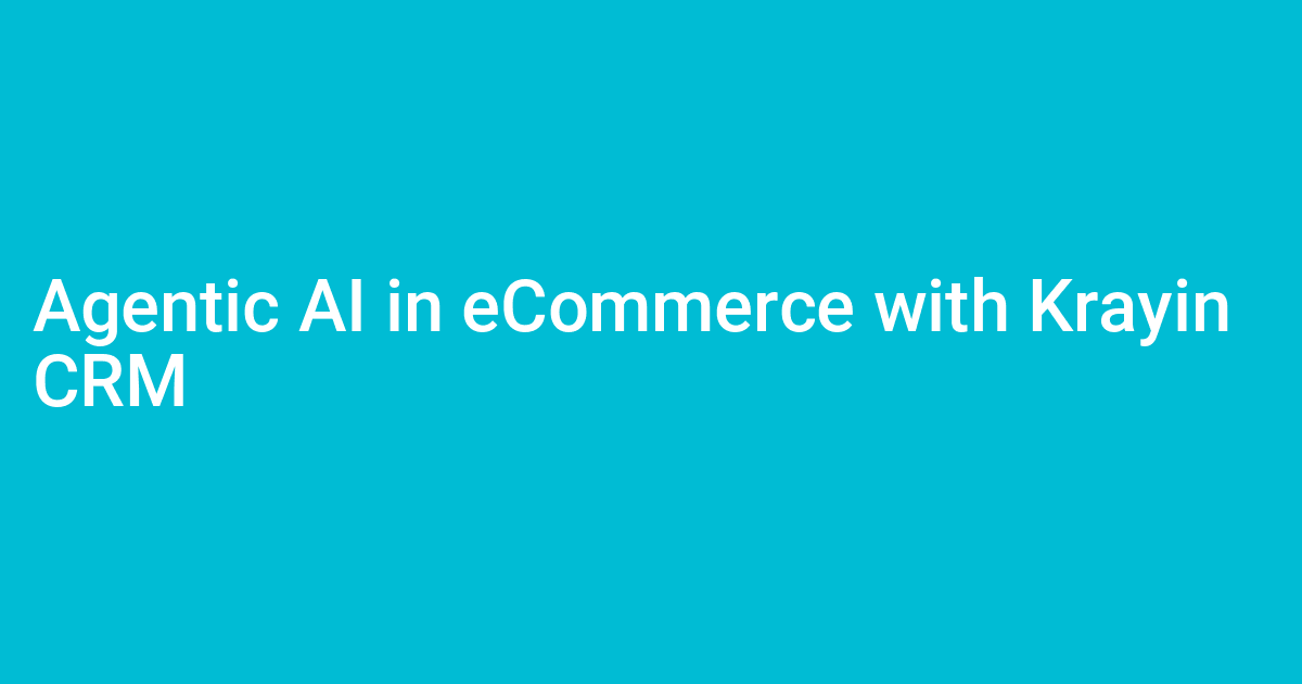 Agentic AI in eCommerce with Krayin CRM