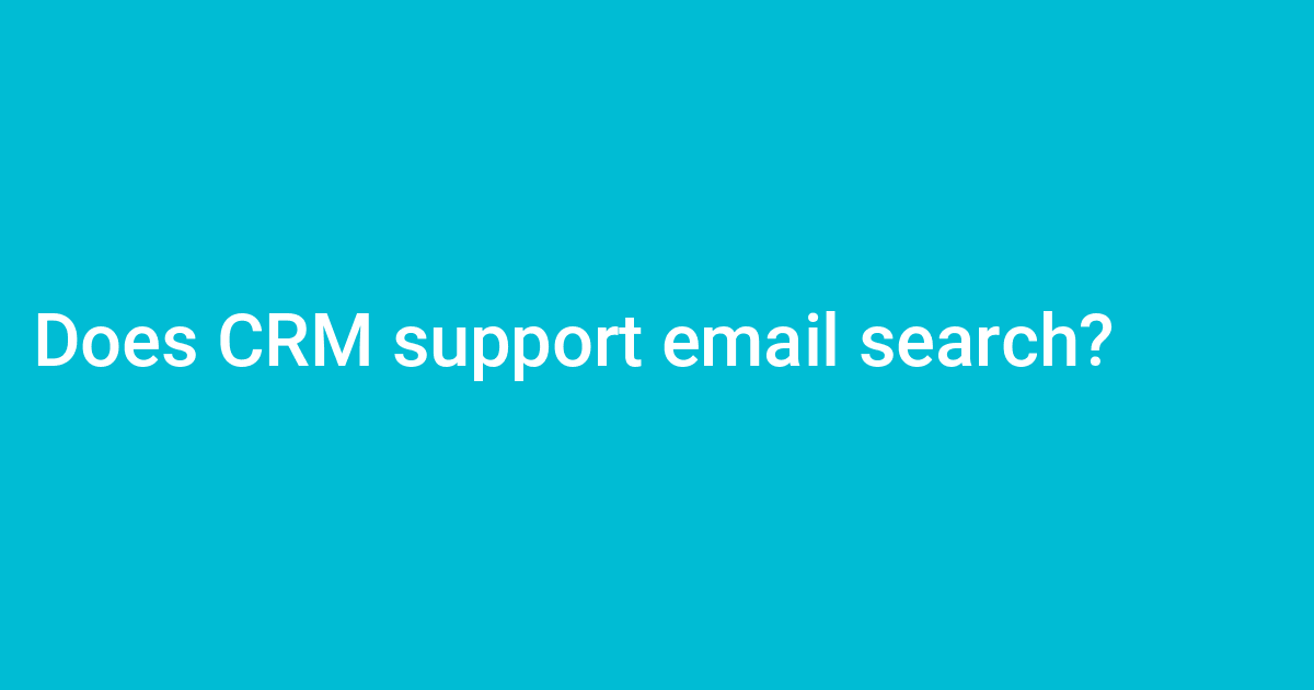 Does CRM support email search?
