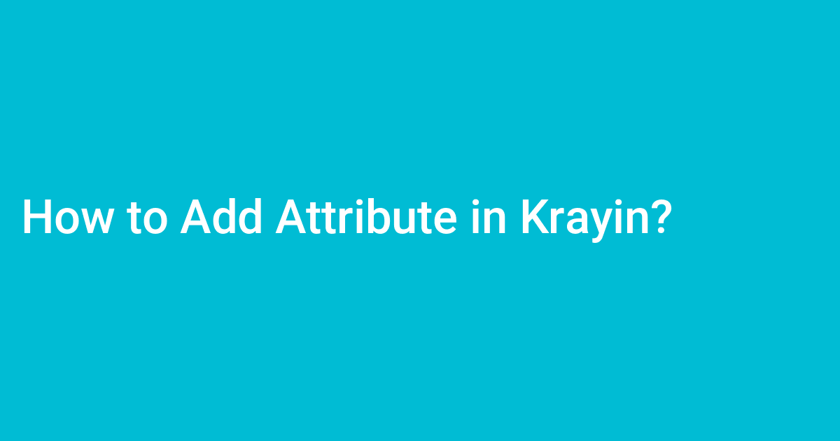 How to Add Attribute in Krayin? | Laravel CRM Software