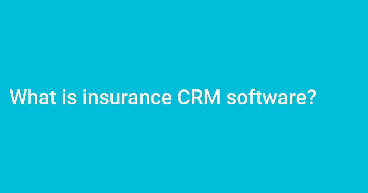 What is insurance CRM software?